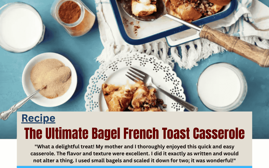 The Ultimate Bagel French Toast Casserole